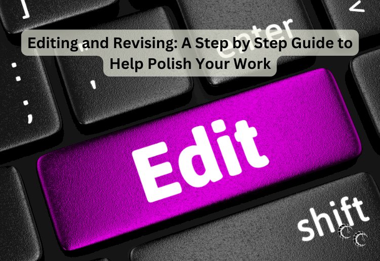 Editing and Revising: A Step by Step Guide to Help Polish Your Work ...
